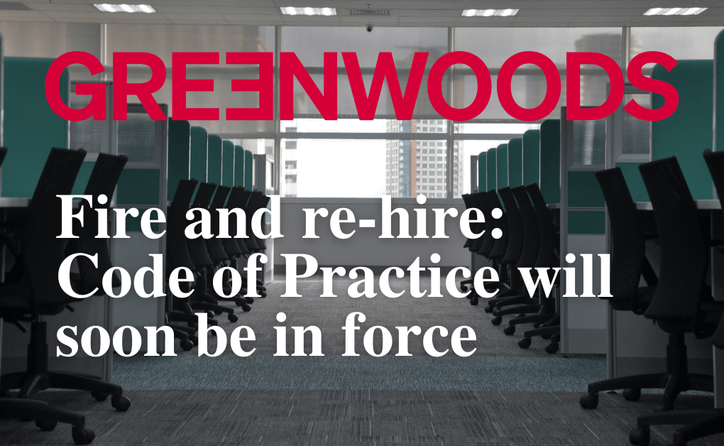 Fire and re-hire: Code of Practice will soon be in force - Greenwoods ...